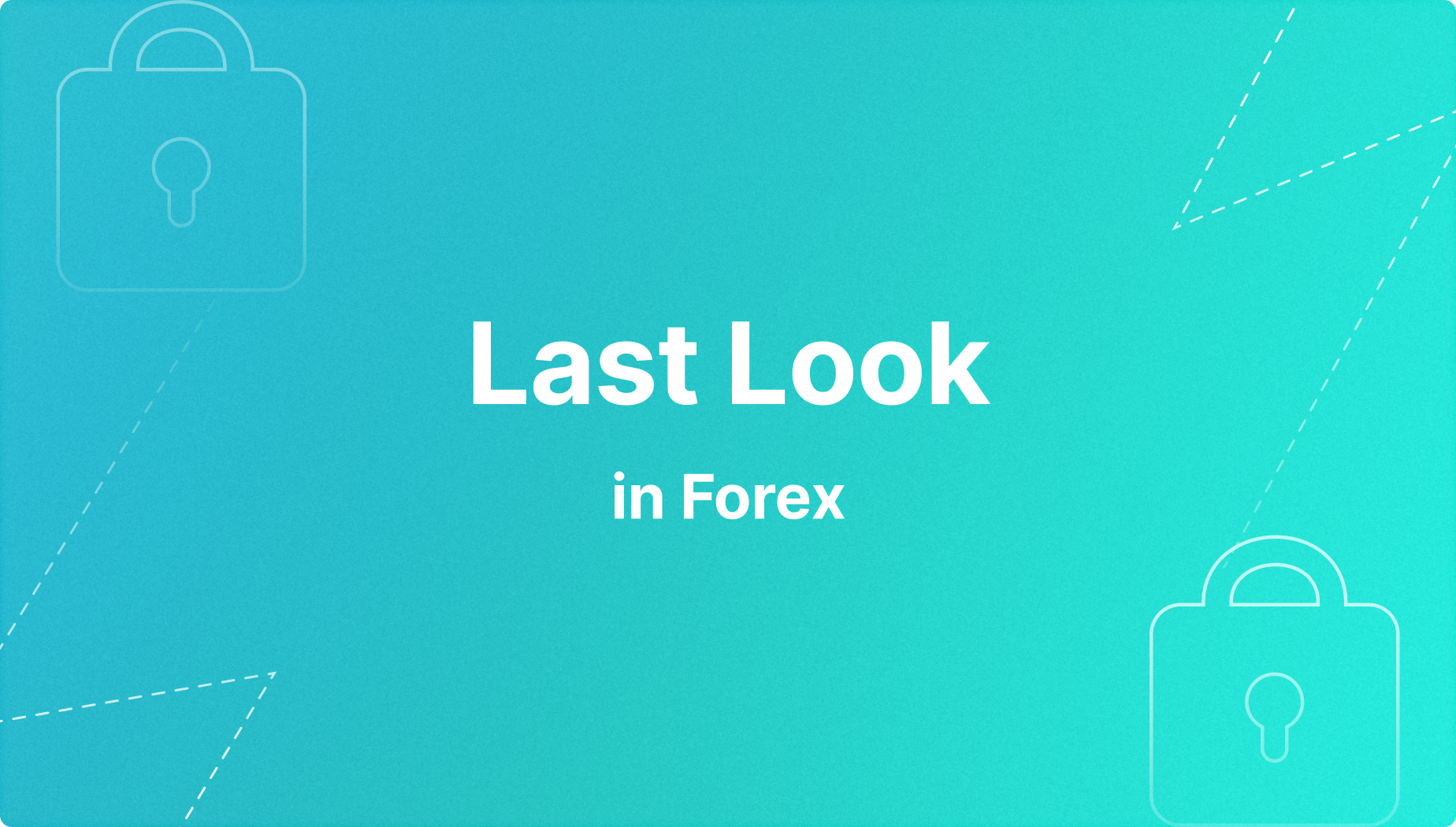 Is Last Look in Forex Good or Bad? What Traders Must Know