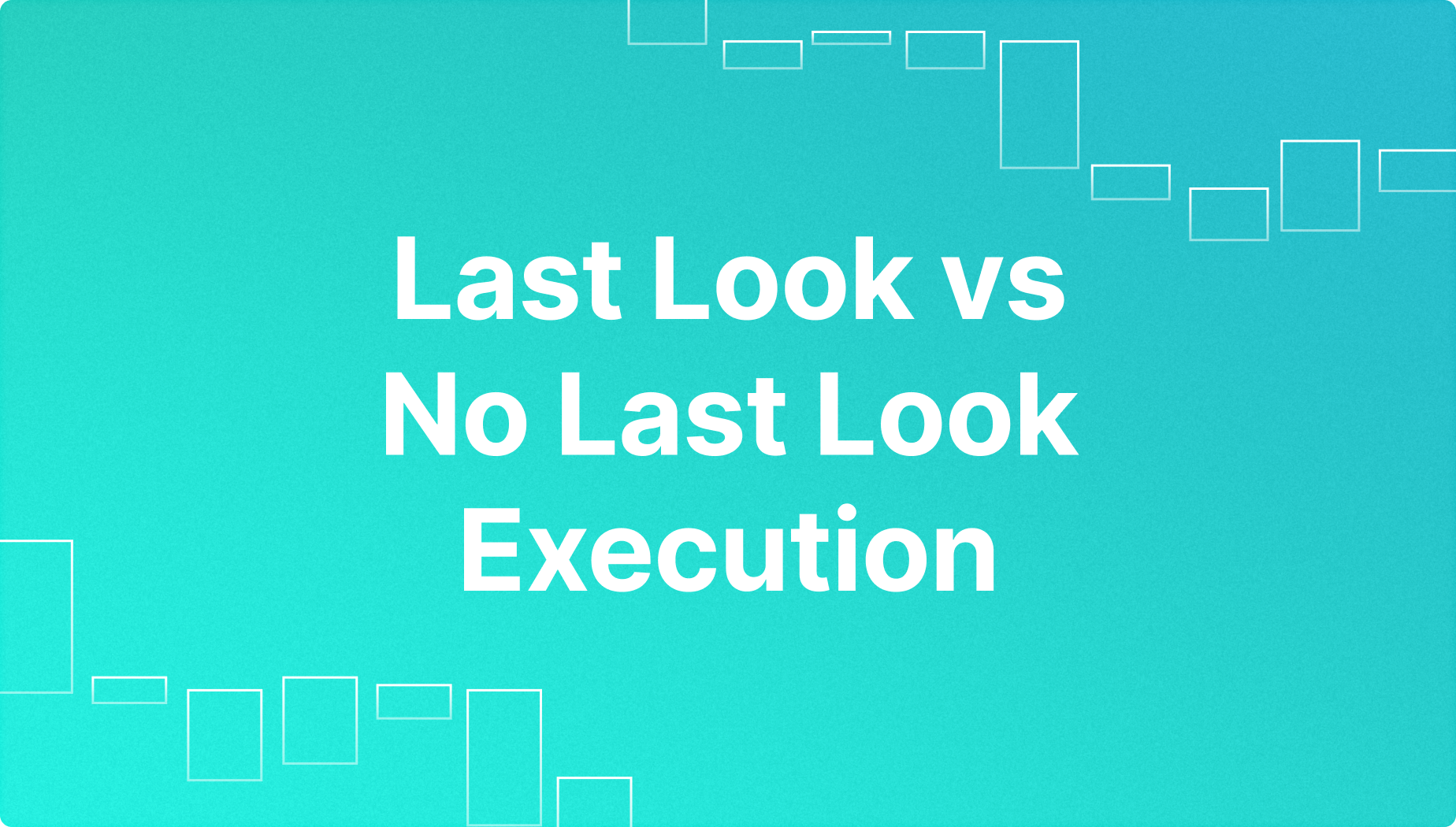 Last Look vs No Last Look Execution: What’s the Difference?