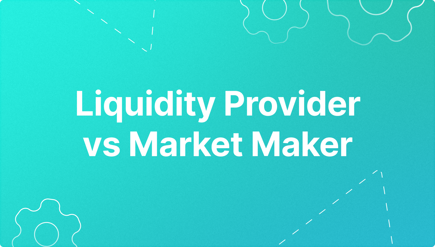 Liquidity Provider vs. Market Maker: Which Fits Your Model?