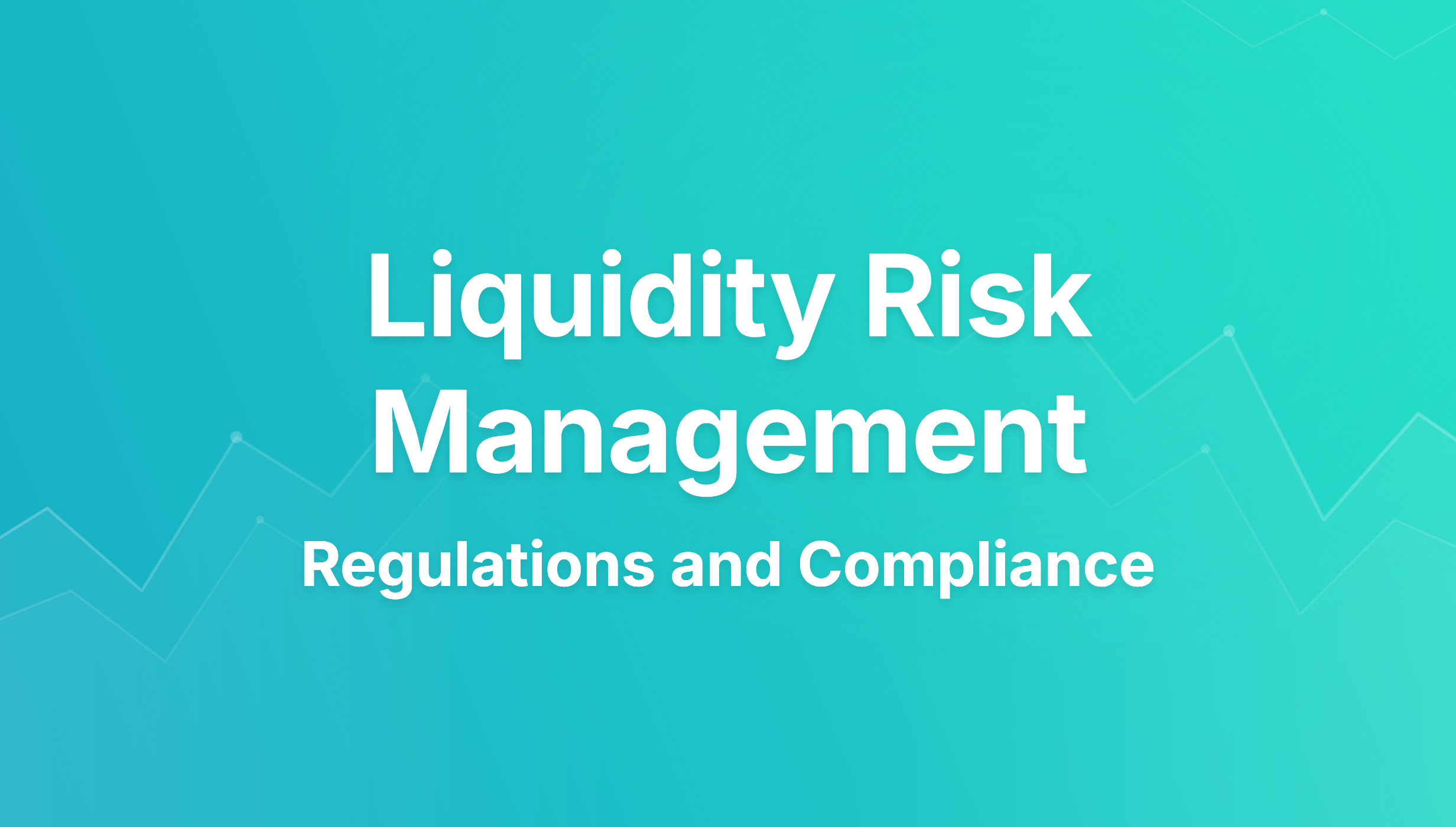 Liquidity Risk Management for Brokers: A Compliance Guide