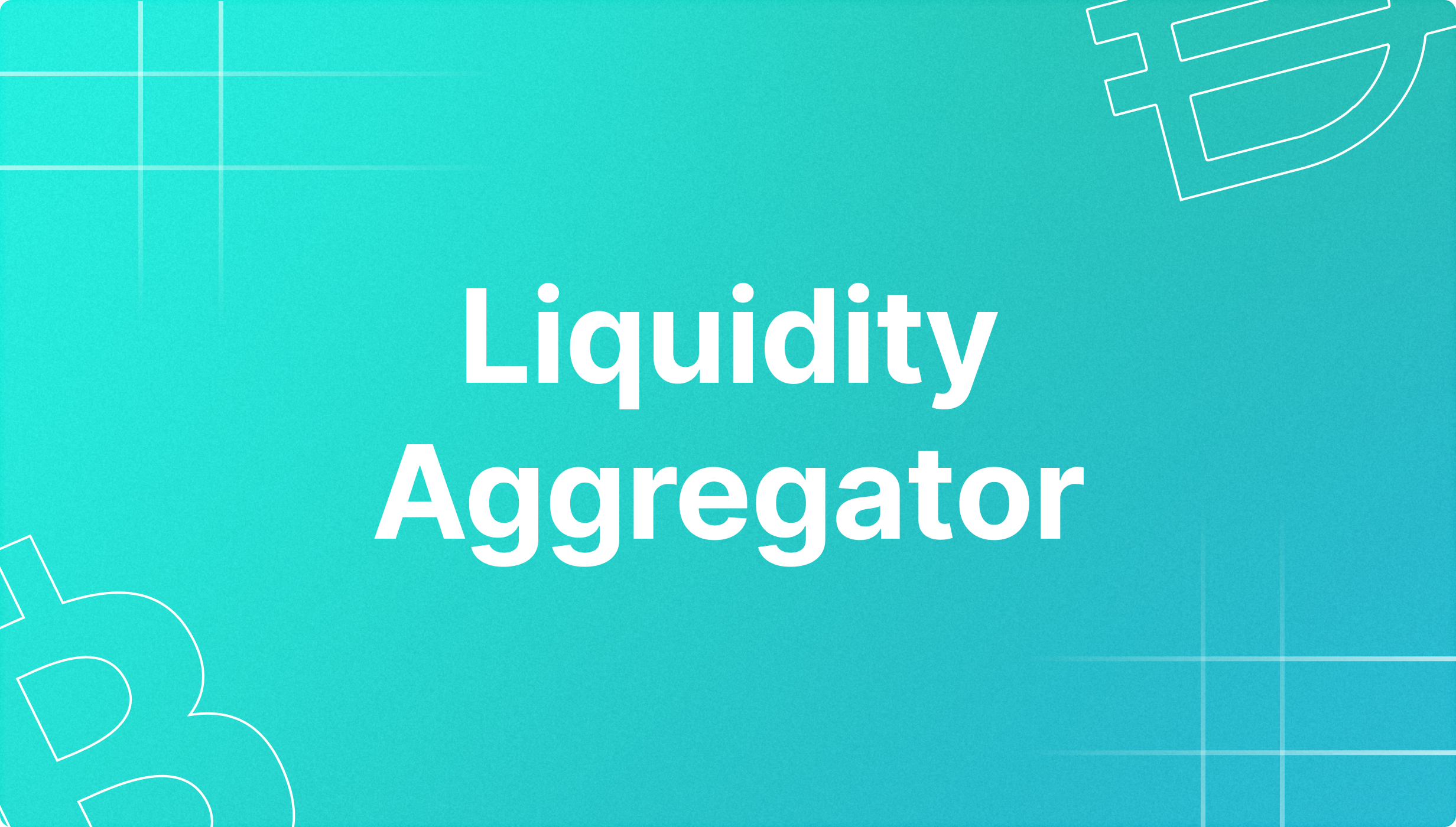 What is a Liquidity Aggregator and How Does It Work?