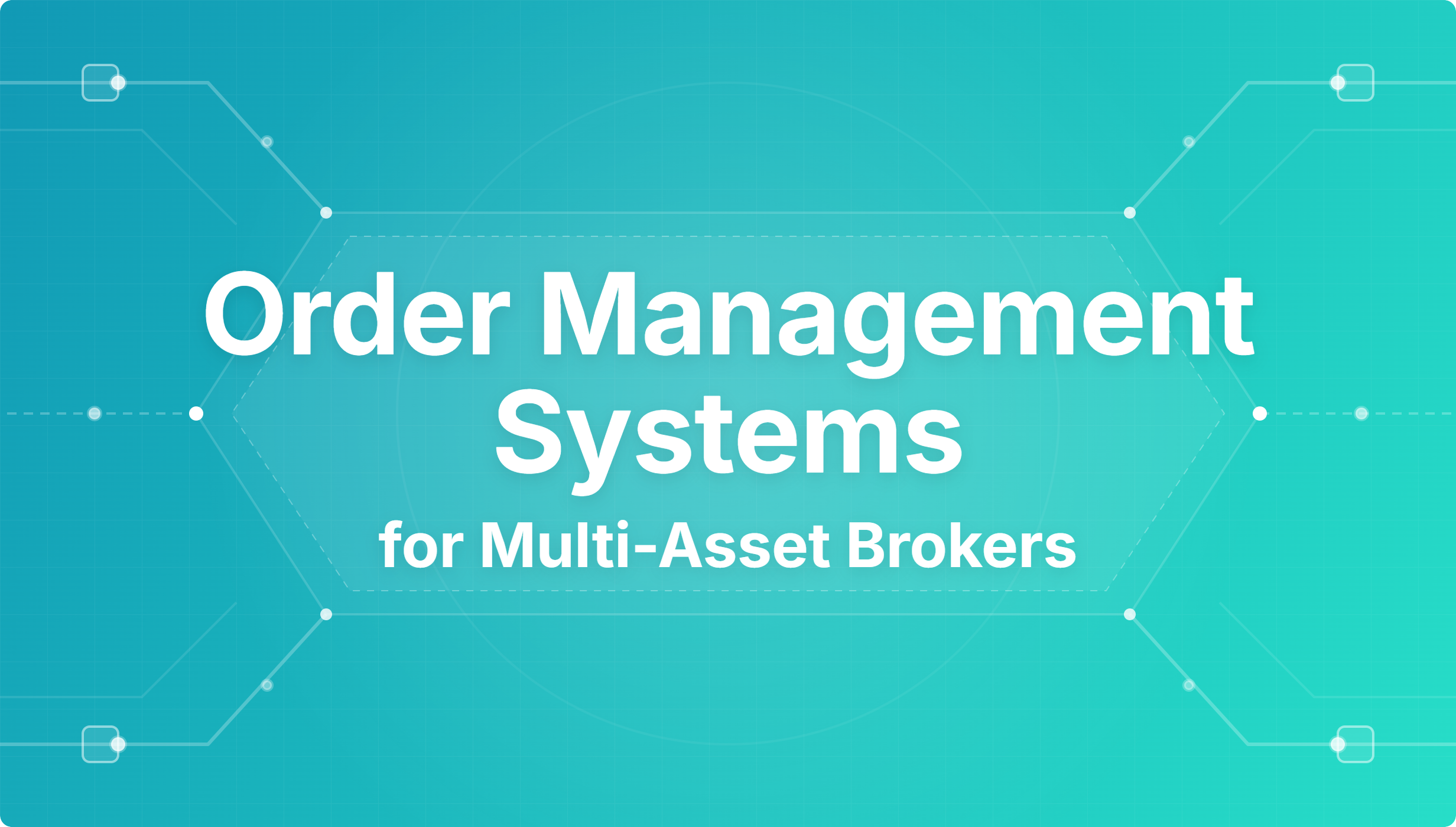 Order Management Systems for Multi-Asset Brokers Explained