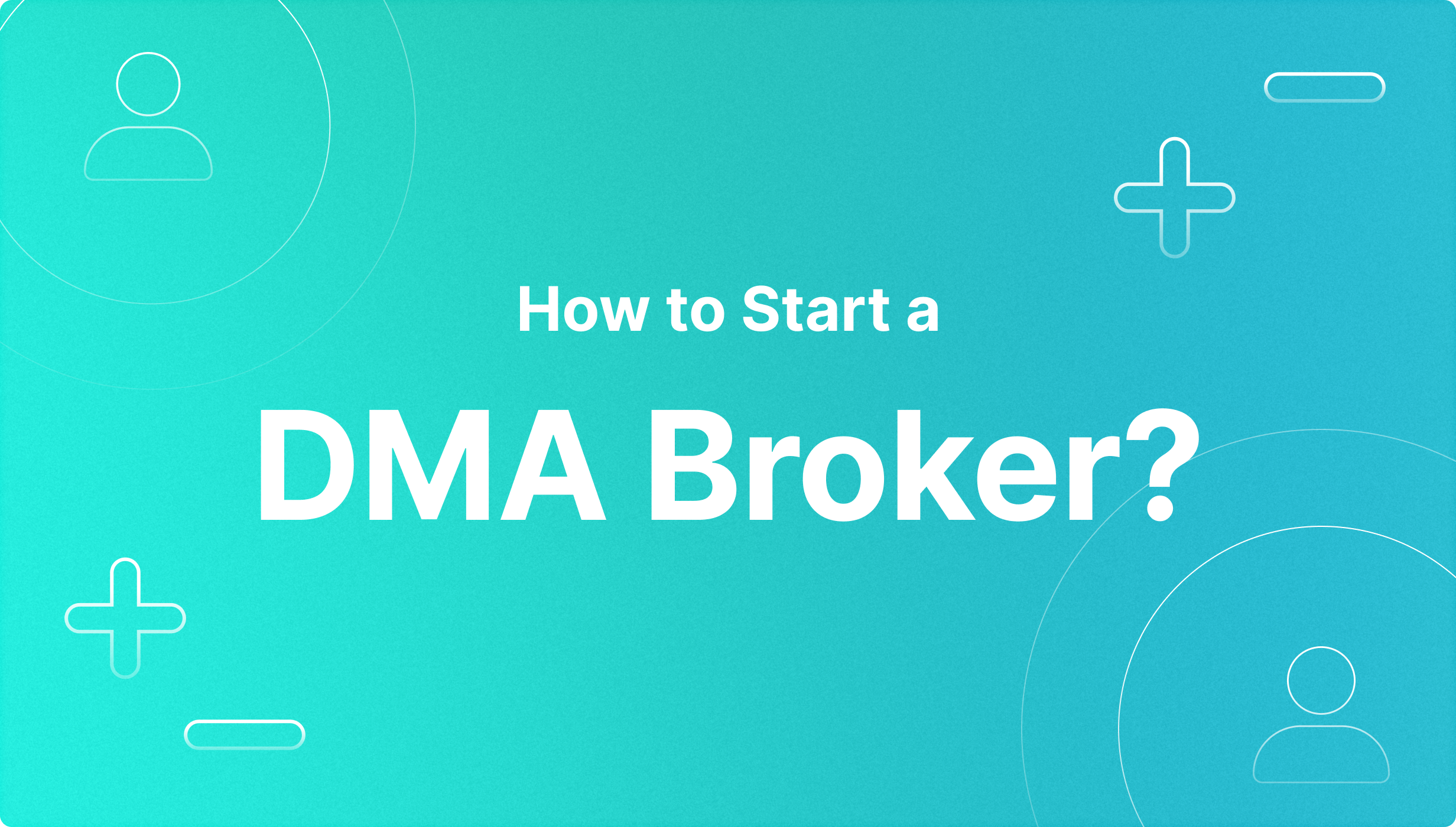How to Start a DMA Broker: Guide